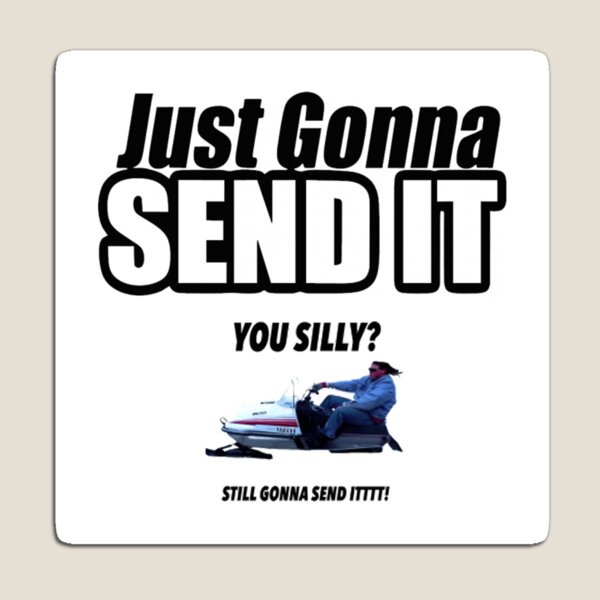 Just Gonna Send It Gifts & Merchandise | Redbubble Just Gonna Send It Gifts & Merchandise | Redbubble