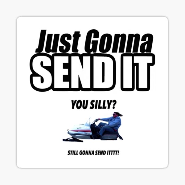 "JUST GONNA SEND IT" Sticker for Sale by Dimension-c137 | Redbubble
