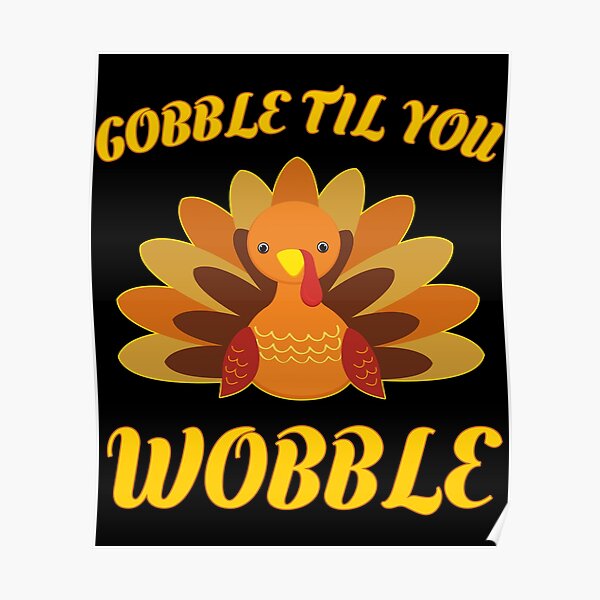"Gooble Til You Wobble" Poster for Sale by deepstone | Redbubble