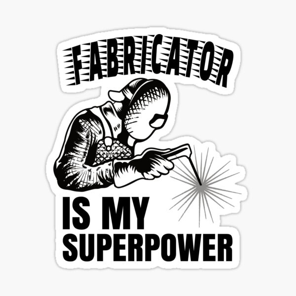"Fabricator Is My Superpower Skilled Mig Tig Stick Welder" Sticker for ...