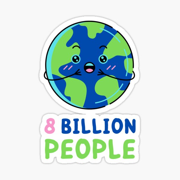 "8 billion people, 8 billion humans" Sticker for Sale by ...