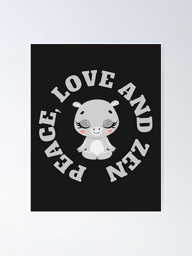 "Peace, Love and Zen Hippo" Poster for Sale by ColorMeUnique | Redbubble