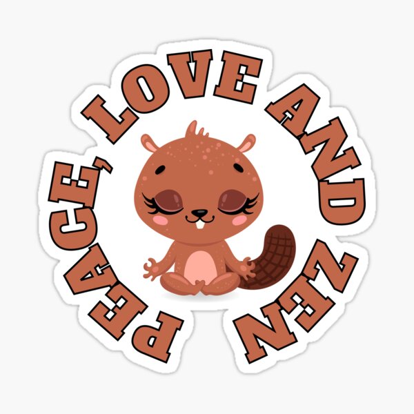 "Peace, Love and Zen Beaver" Sticker for Sale by ColorMeUnique | Redbubble