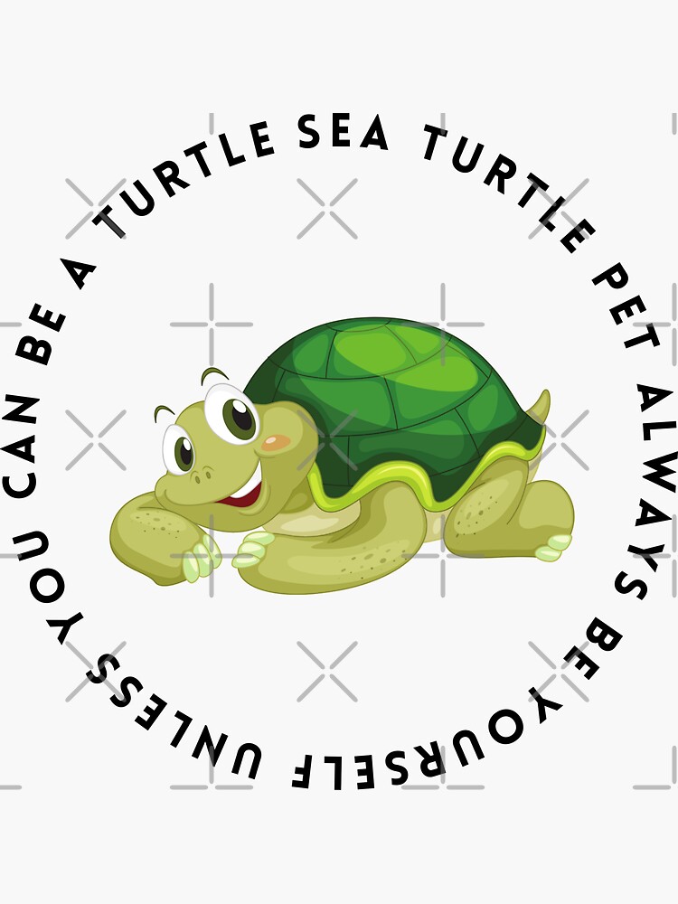 "Sea Turtle Pet Always Be Yourself Unless You Can Be A Turtle-" Sticker ...