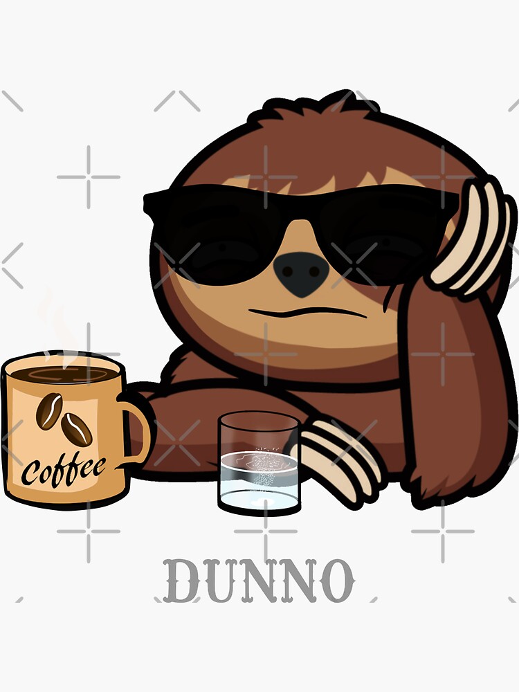 "Dunno funny sloth never " Sticker for Sale by TipTopTapo | Redbubble