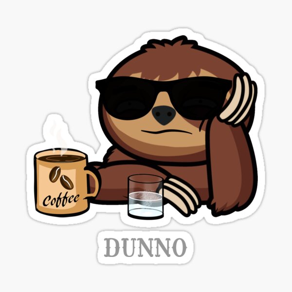 "Dunno funny sloth never " Sticker for Sale by TipTopTapo | Redbubble