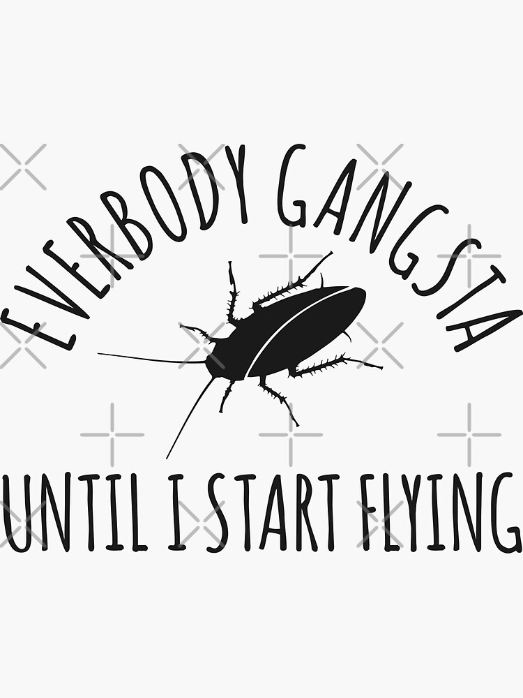 "Everybody Gangsta Until I Start Flying Cockroach Meme" Sticker for ...