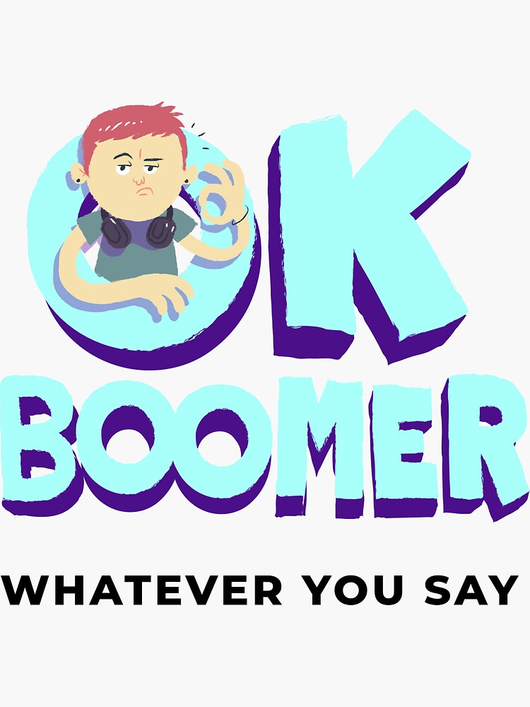 "Ok Boomer, Whatever You Say" Sticker for Sale by Tee-Arun | Redbubble