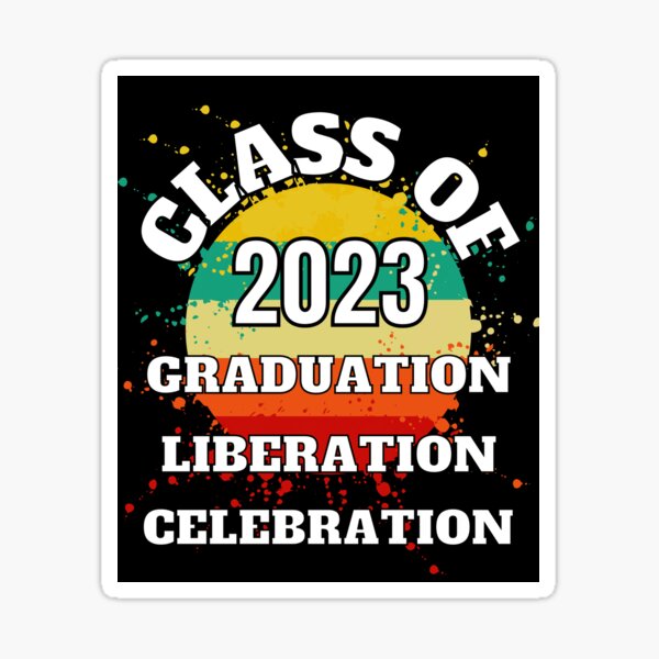 "GRADUATED 2023, GRADUATION, LIBERATION, CELEBRATION, CLASS OF 23" Sticker for Sale by Rosroy61 ...