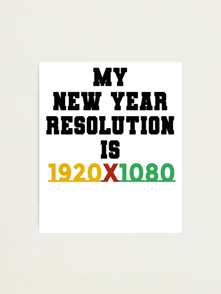 Impression photo « Ma résolution du Nouvel An est 1920x1080 ...