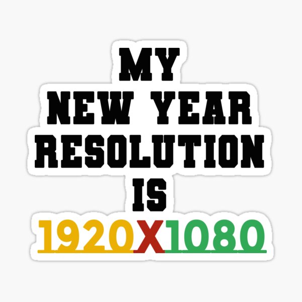 "My New Year Resolution is 1920x1080 - Funny New Year 2023 Resolutions ...