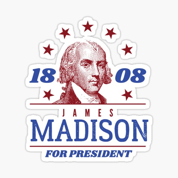 "James Madison Shirt 1808 Presidential Campaign Election " Sticker for ...