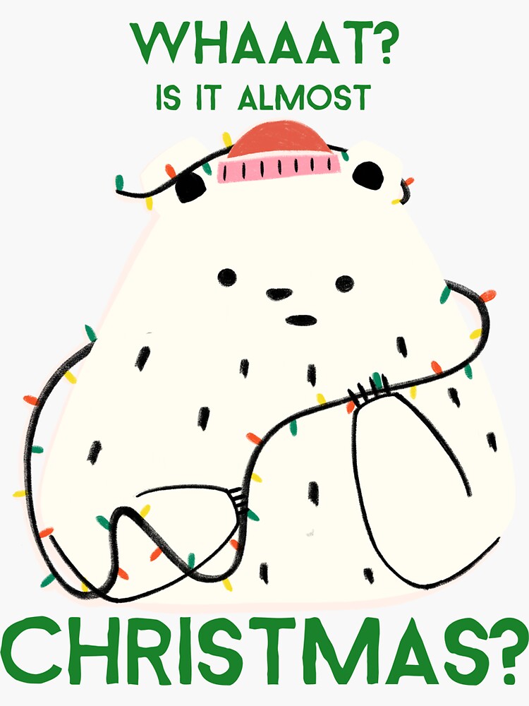"Whaaat? Is it almost Christmas?" Sticker for Sale by RKS-Design ...