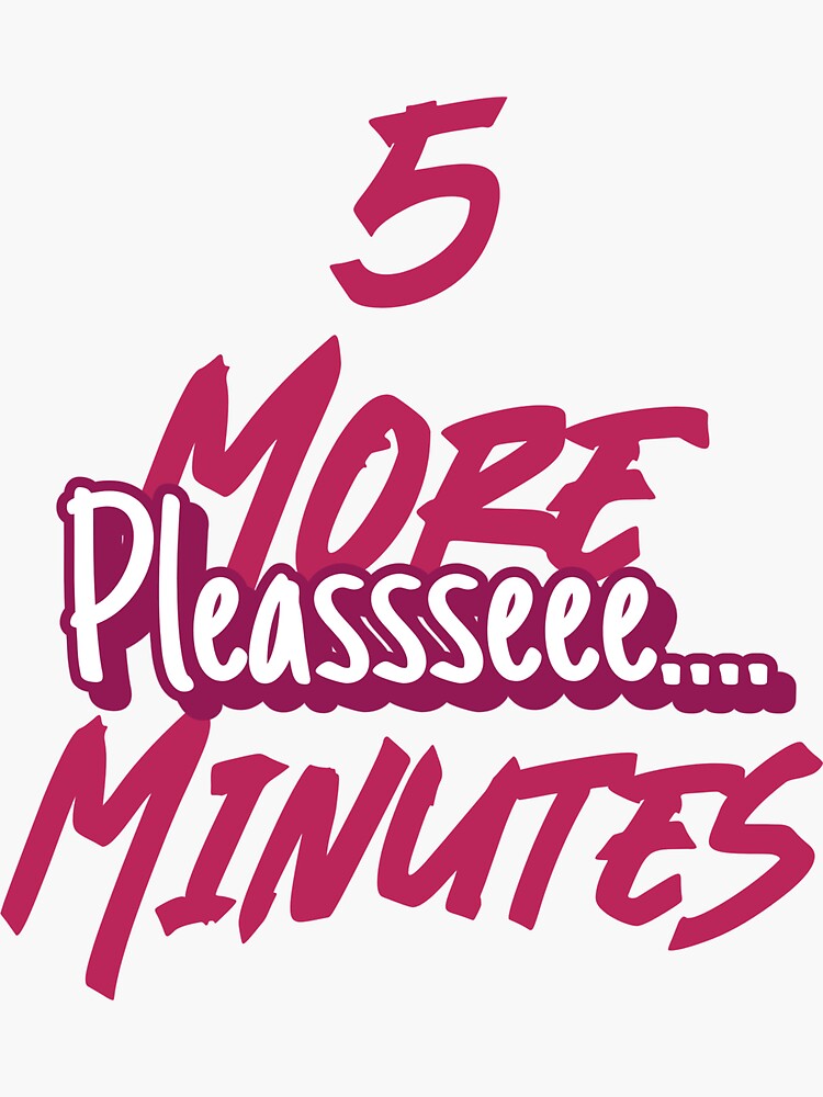 "5 more minutes please" Sticker for Sale by LivandFin | Redbubble