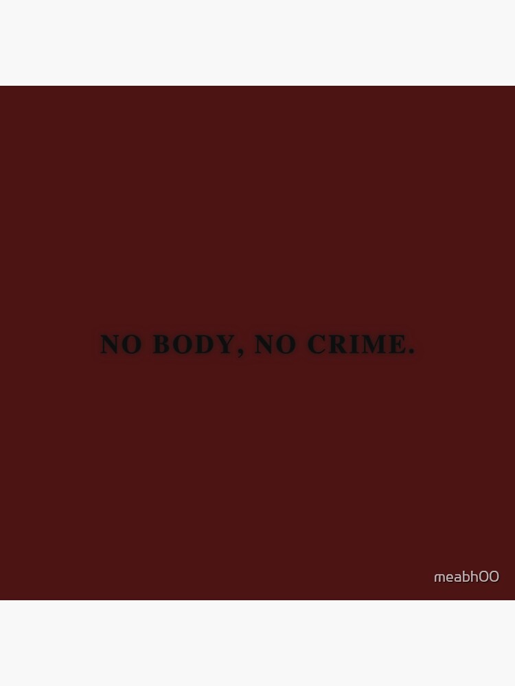 "No body, no crime." Sticker for Sale by meabh00 | Redbubble