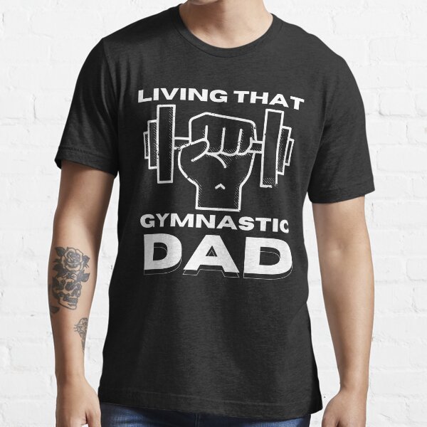 "Living that gymnastic Dad | Motivational quotes sayings" T-shirt for ...