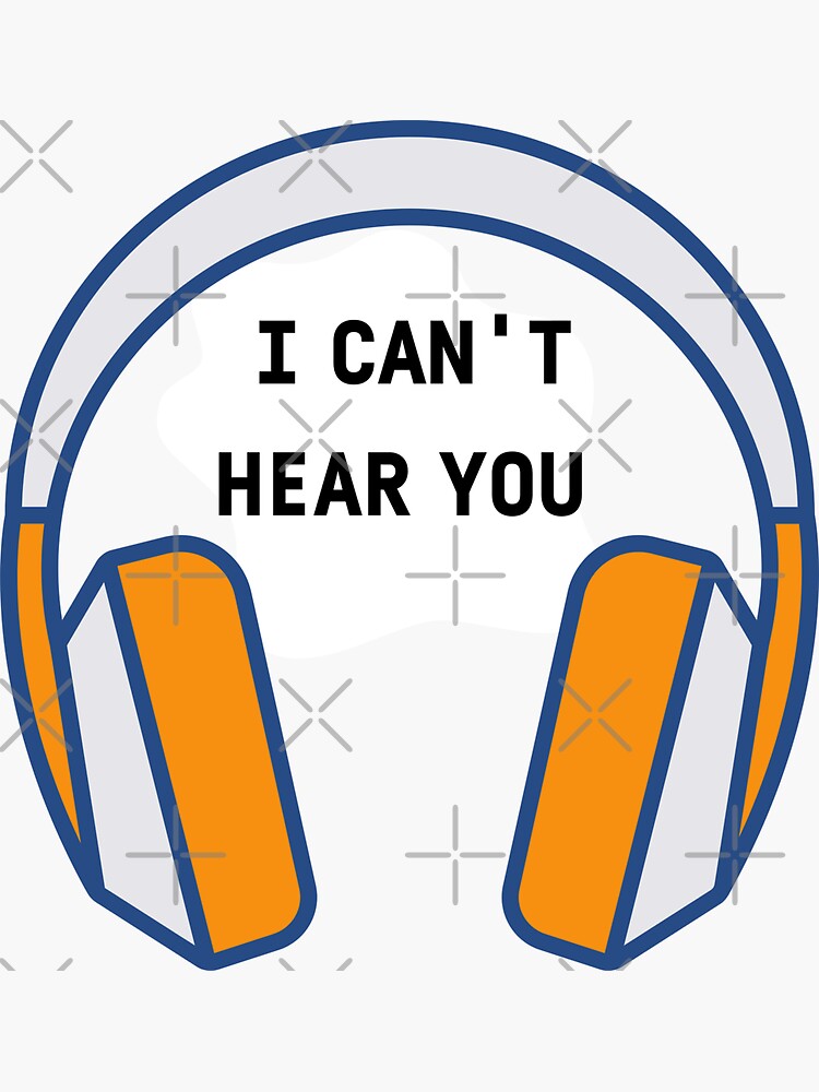 "I CANT HEAR YOU " Sticker for Sale by khnifssa | Redbubble