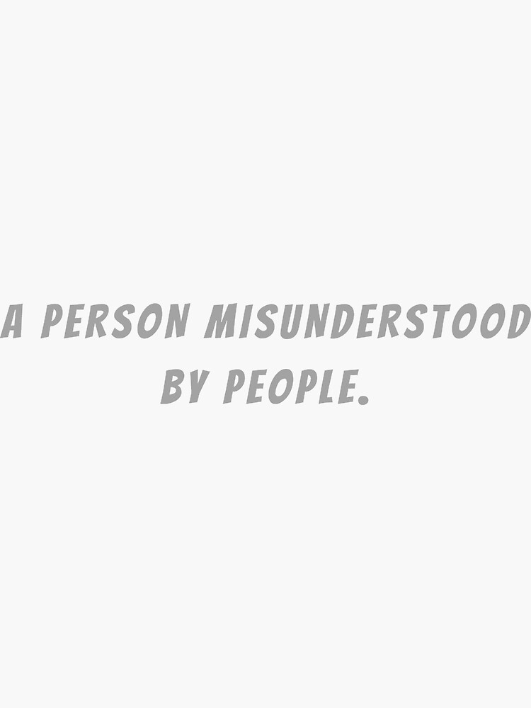 "A Person Misunderstood By People - Small Subtitle Version" Sticker for ...