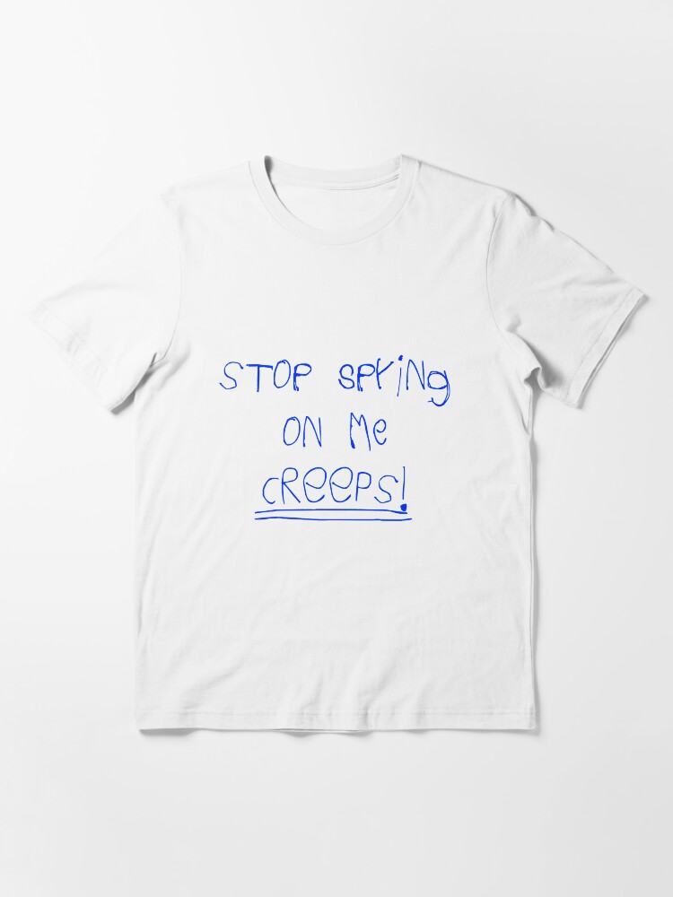 "Stop Spying On Me Creeps" Essential T-Shirt for Sale by collection ...