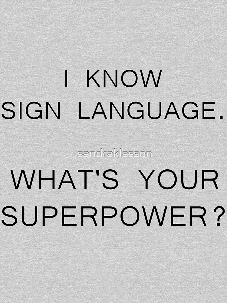 "I Know Sign Language. What's Your Superpower?" T-shirt by ...