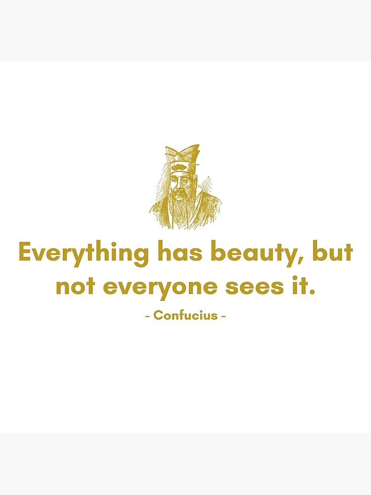 "Everything has beauty, but not everyone sees it. | Quote from ...