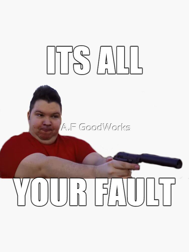 "ITS ALL YOUR FAULT" Sticker for Sale by Pinkchickenxd50 | Redbubble
