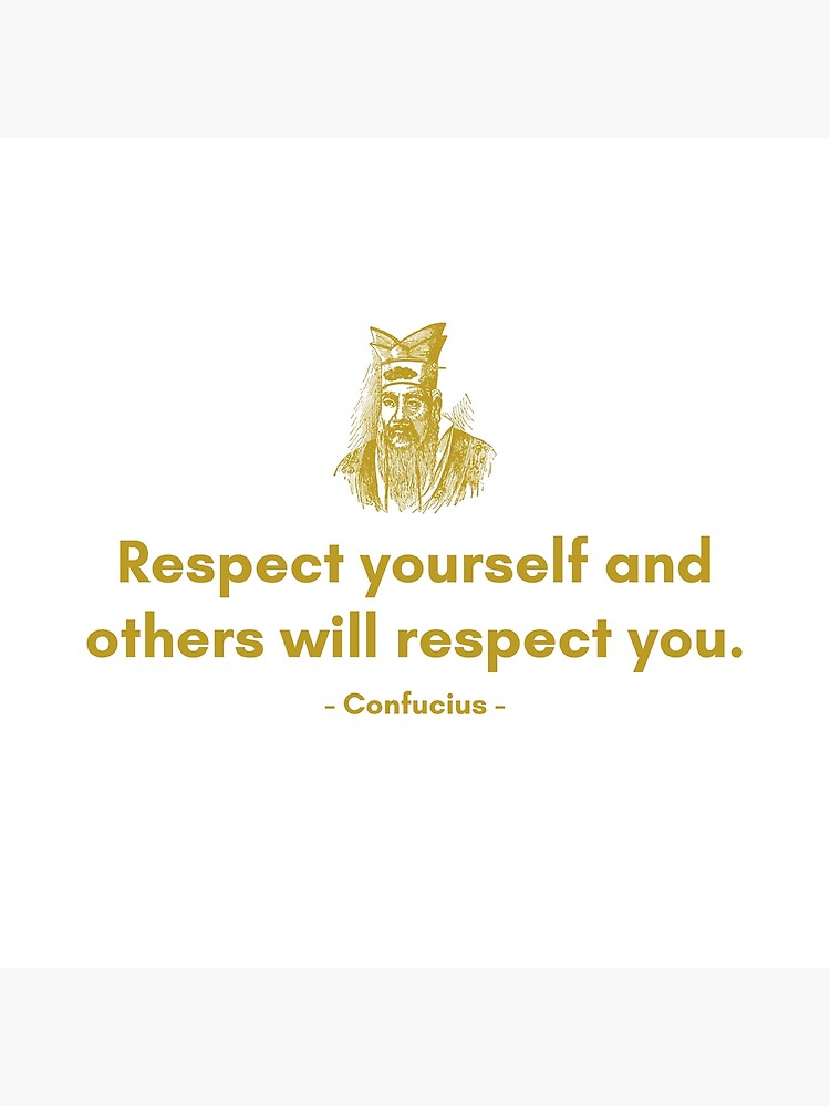 "Respect yourself and others will respect you. | Quote from Confucius ...