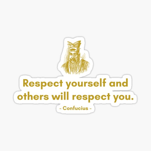 "Respect yourself and others will respect you. | Quote from Confucius ...