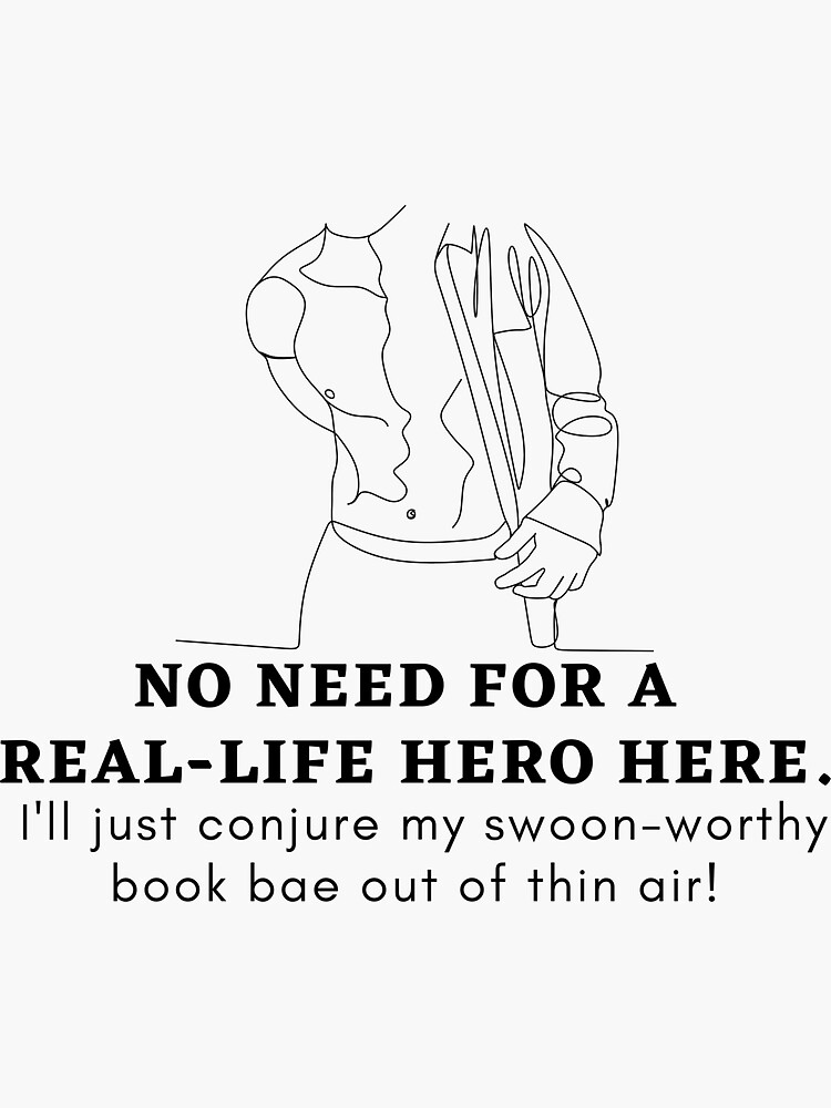 "No need for a real-life hero here. I'll just conjure my swoon-worthy ...