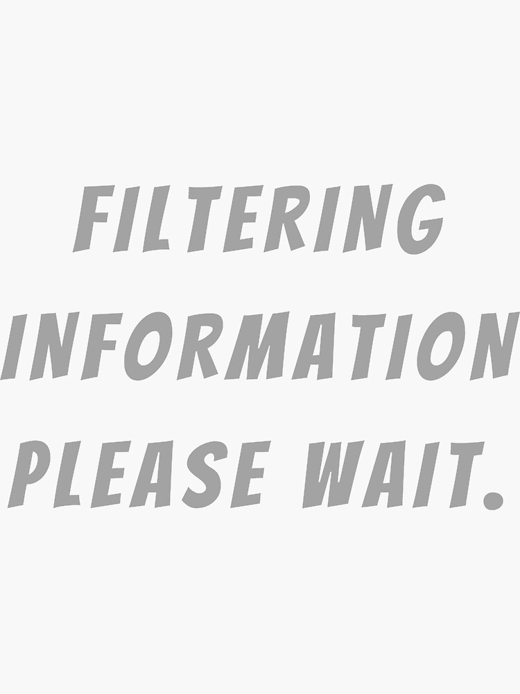 "Filtering Information Please Wait. - Large Subtitle Version" Sticker ...