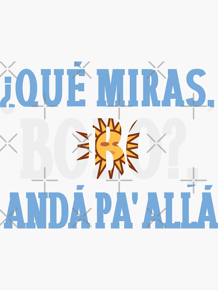 "Qué Miras Bobo - Qué Mira Bobo Andá Pá Allá" Sticker for Sale by ...