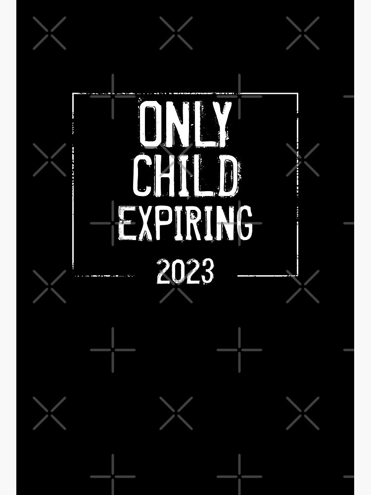 "Only Child Expiring 2023" Poster for Sale by DanDesignn | Redbubble