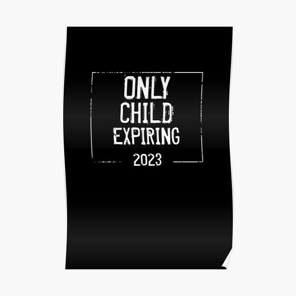 "Only Child Expiring 2023" Poster for Sale by DanDesignn | Redbubble