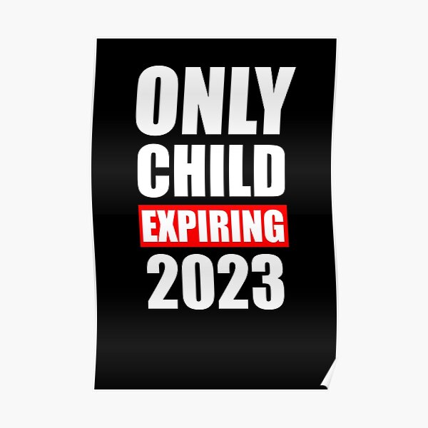 "Only Child Expiring 2023" Poster for Sale by DanDesignn | Redbubble