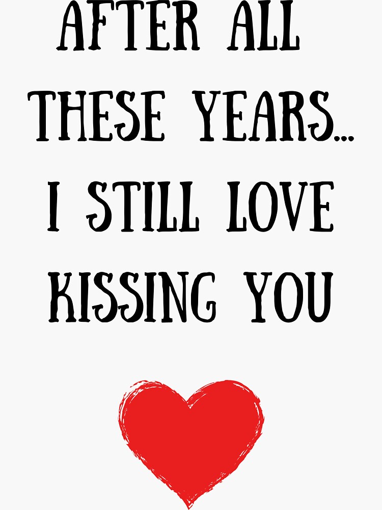 After All These Years I Still Love Kissing You Sticker For Sale By