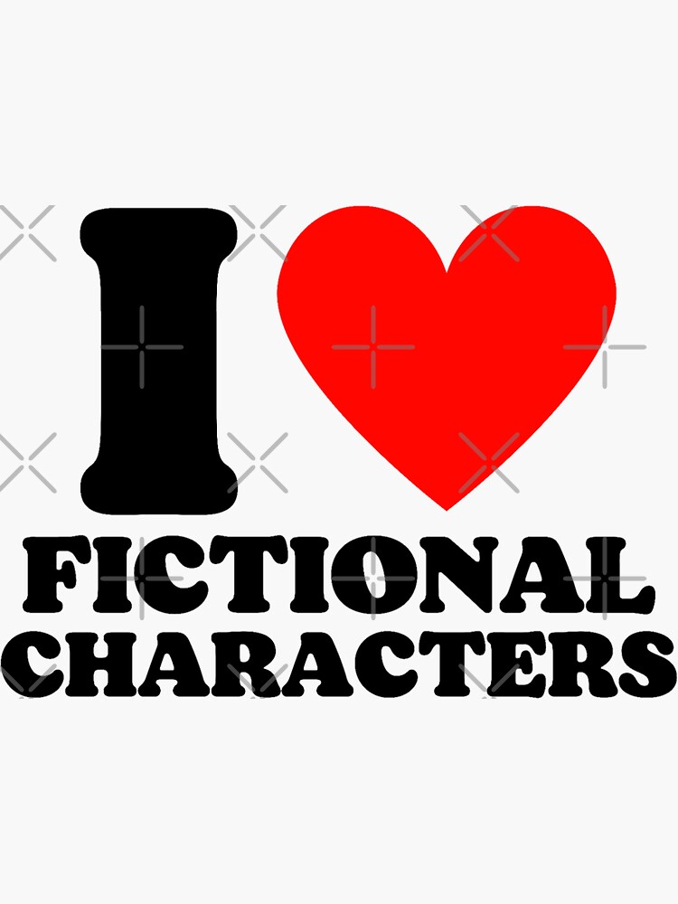 "I love fictional characters" Sticker for Sale by akulikestea | Redbubble