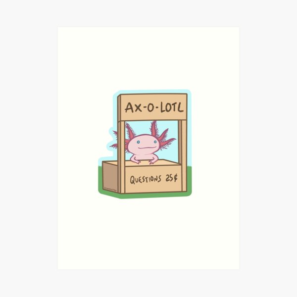 "Axolotl ax-o-lotl" Art Print for Sale by scrambledpegs | Redbubble