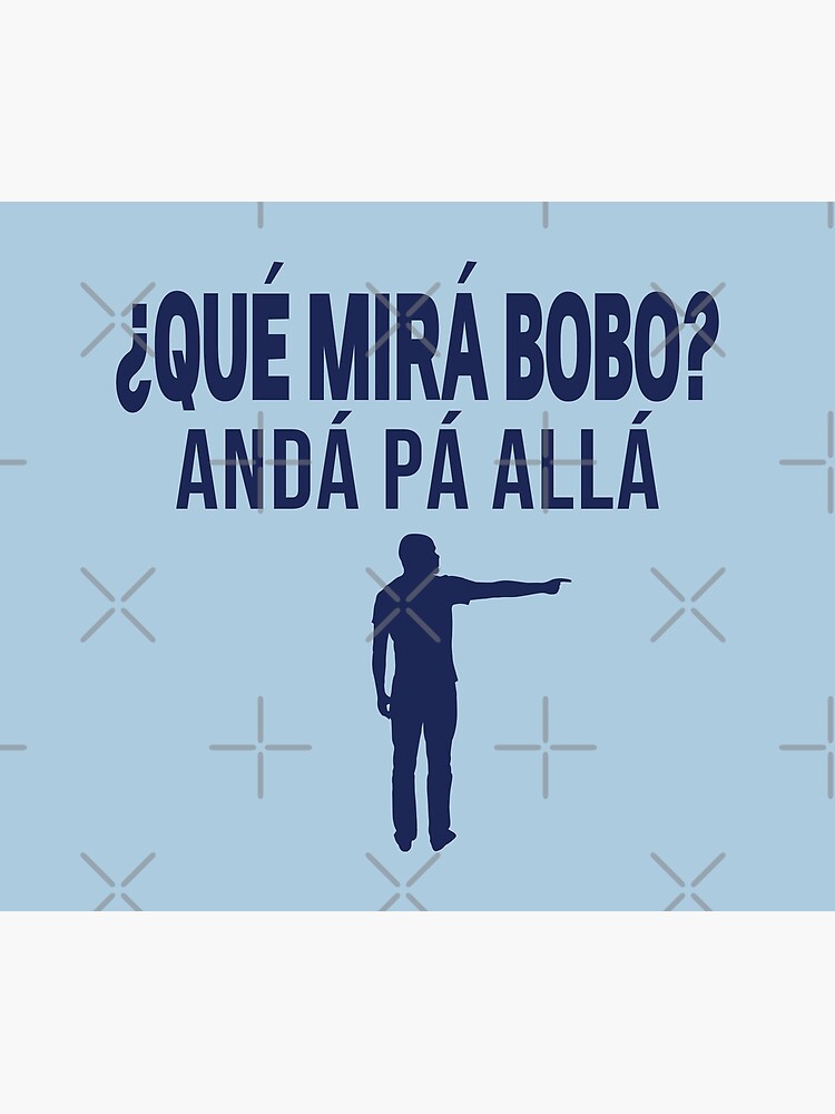 Qué Mirás Bobo Andá Pa Allá Qué Mira Bobo Funny Argentina Frase