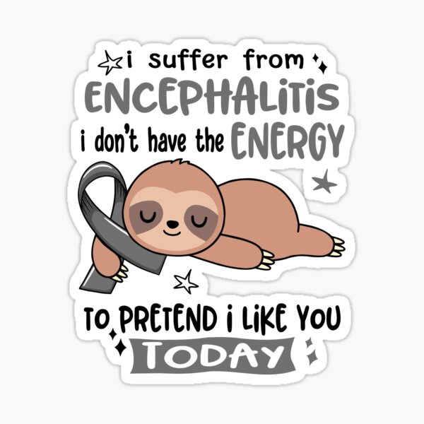 "Encephalitis Awareness - I suffer from Encephalitis i do not have the ...