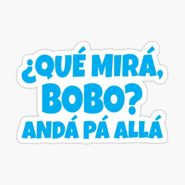 "Que Miras Bobo" Sticker von caronkeltz1567 | Redbubble