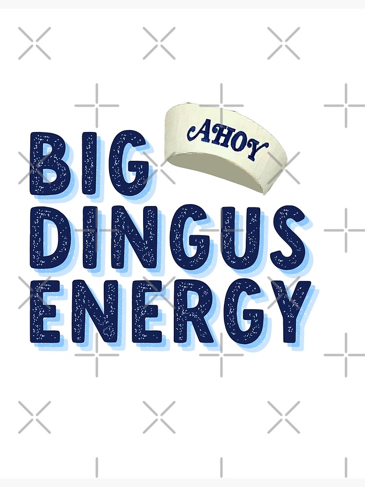 "big dingus energy" Poster for Sale by goblinbabe | Redbubble