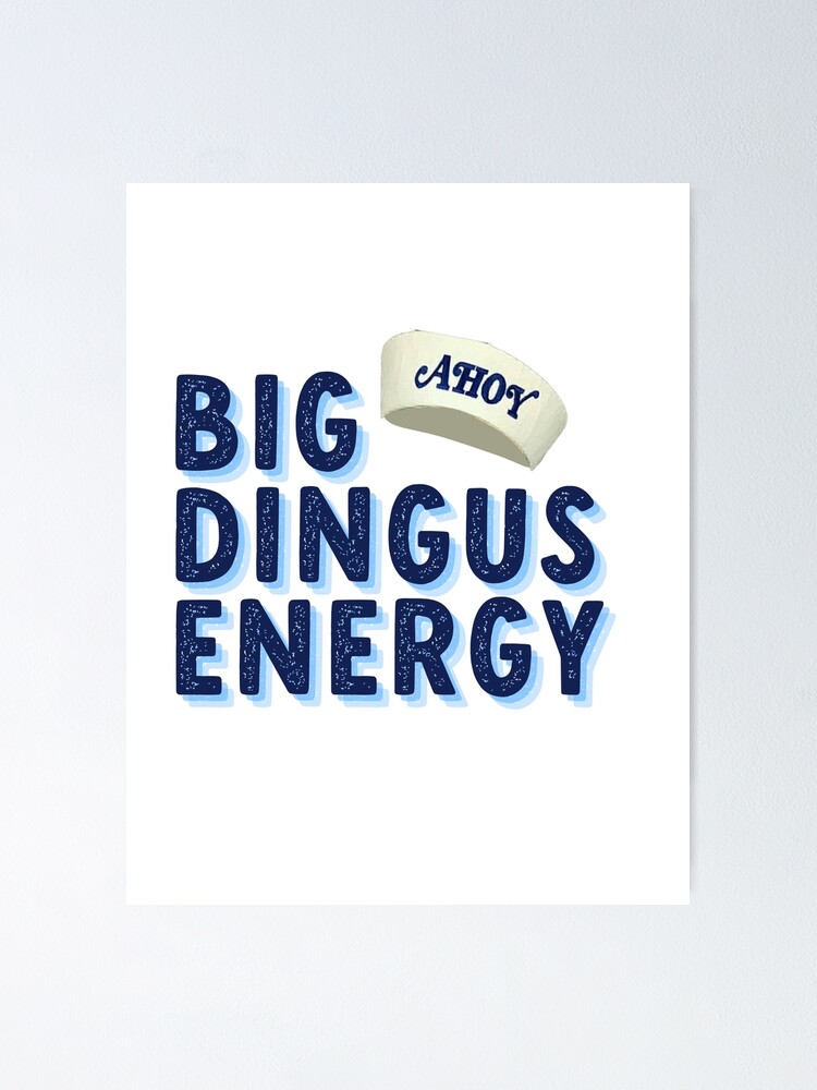 "big dingus energy" Poster for Sale by goblinbabe | Redbubble