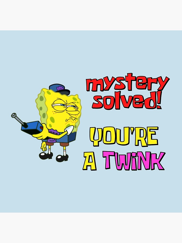 "Mystery Solved... You're A Twink - Funny Gay Meme" Poster for Sale by ...