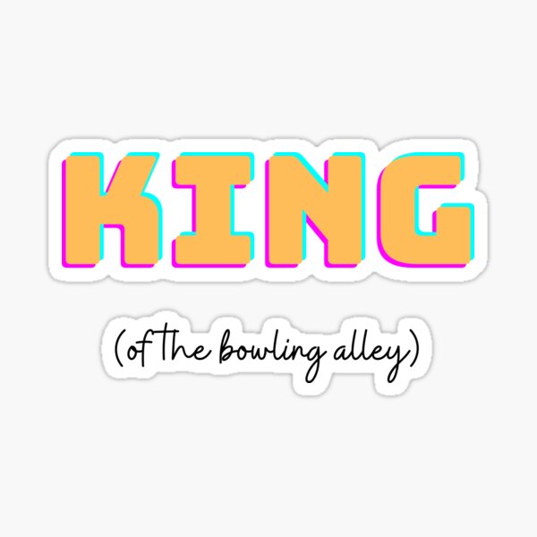 "King (of the bowling alley)" Sticker for Sale by TheScribner | Redbubble