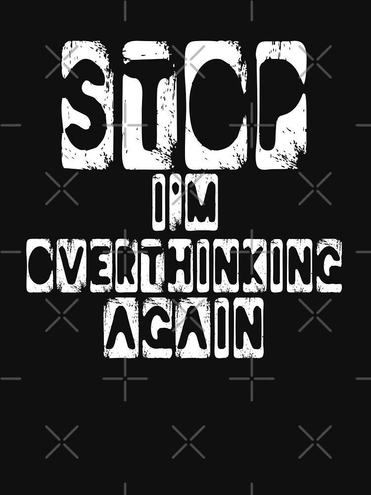 "stop overthinking philosophy student humor meme" T-shirt for Sale by ...