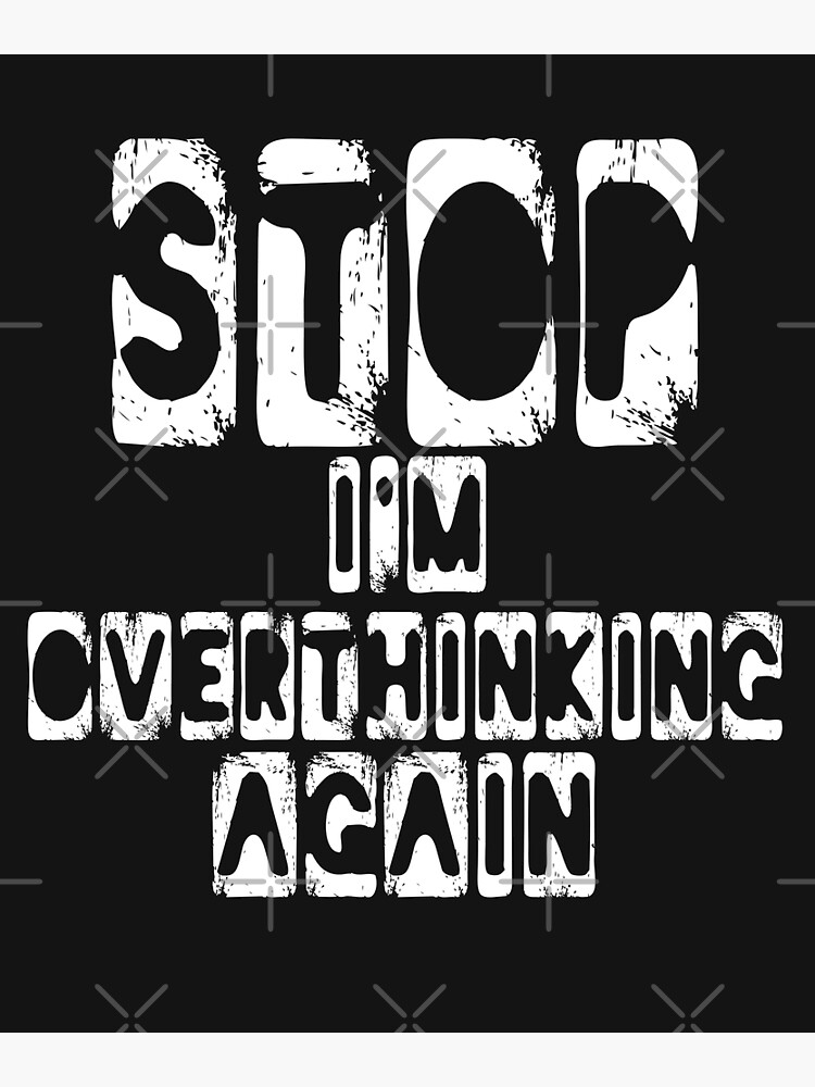 "stop overthinking philosophy student humor meme" Art Print for Sale by ...