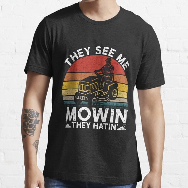"They See Me Mowin They Hatin Riding Mower Mowing Dad" T-shirt for Sale ...