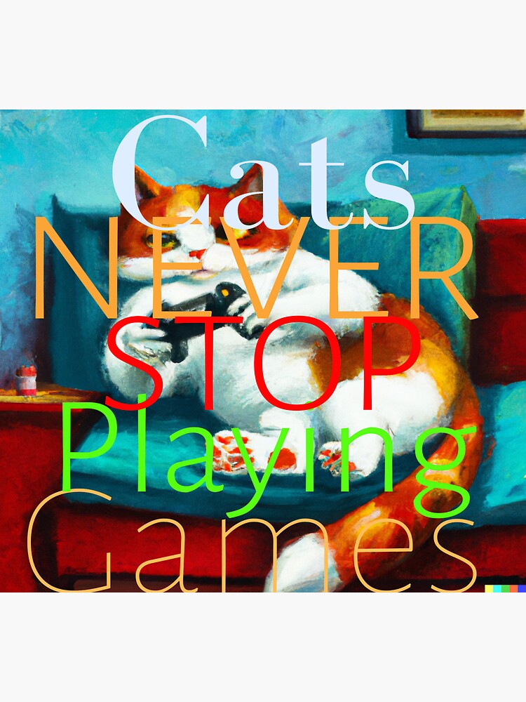 "Cats never stop playing games" Sticker for Sale by HappyOx | Redbubble
