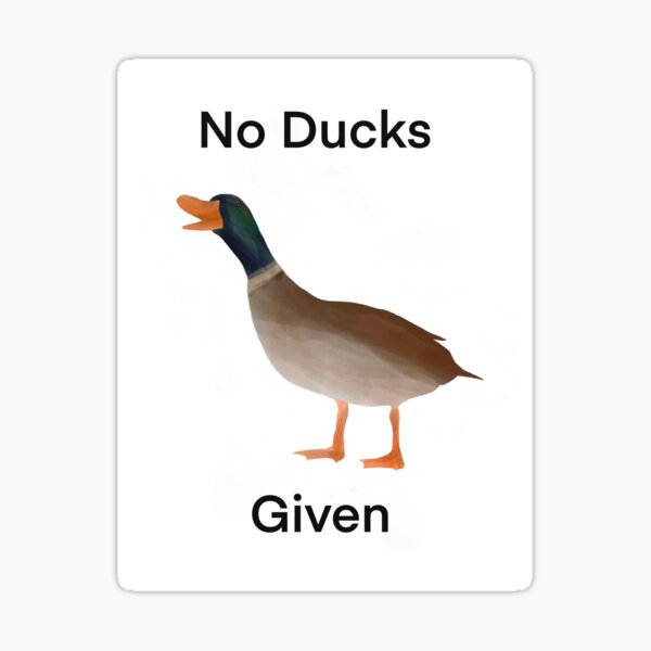 "No ducks given" Sticker for Sale by ProgramFandom | Redbubble