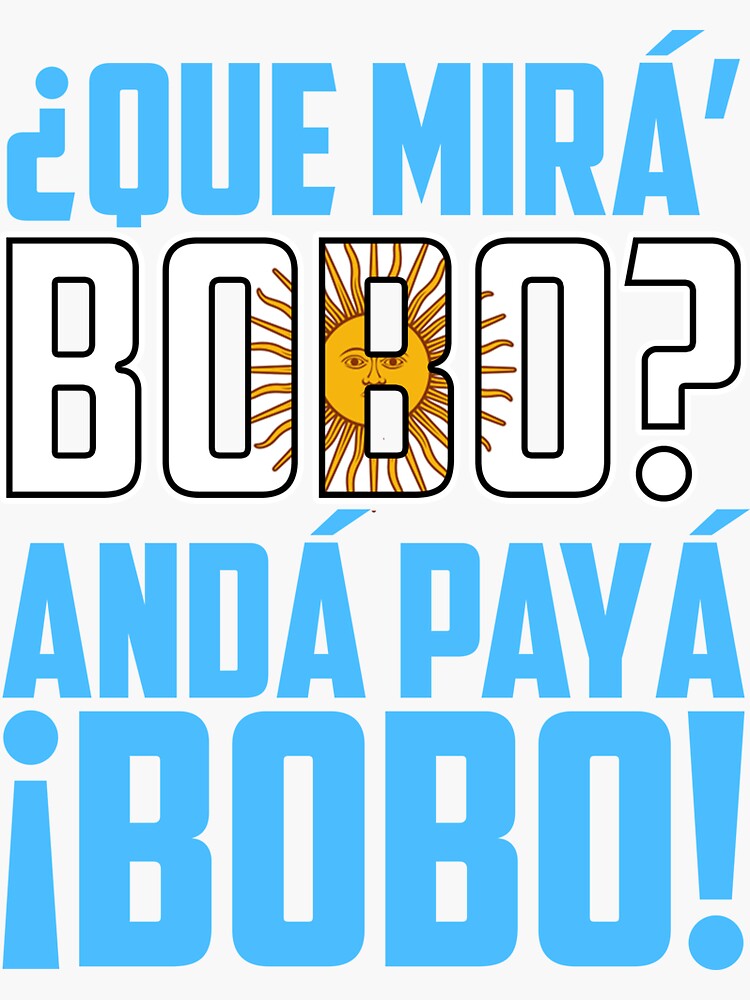 "Qué Miras Bobo Meme Funny - Funny Argentina Spruch qué mirá bobo, andá ...